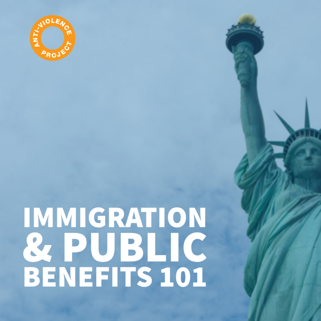 Immigration & Public Benefits 101 - NYC Anti-Violence Project